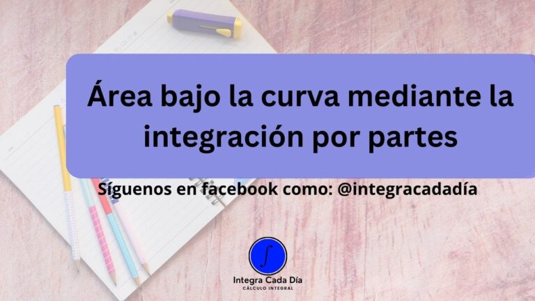 Área bajo la curva mediante la integración por partes – Bloque 10