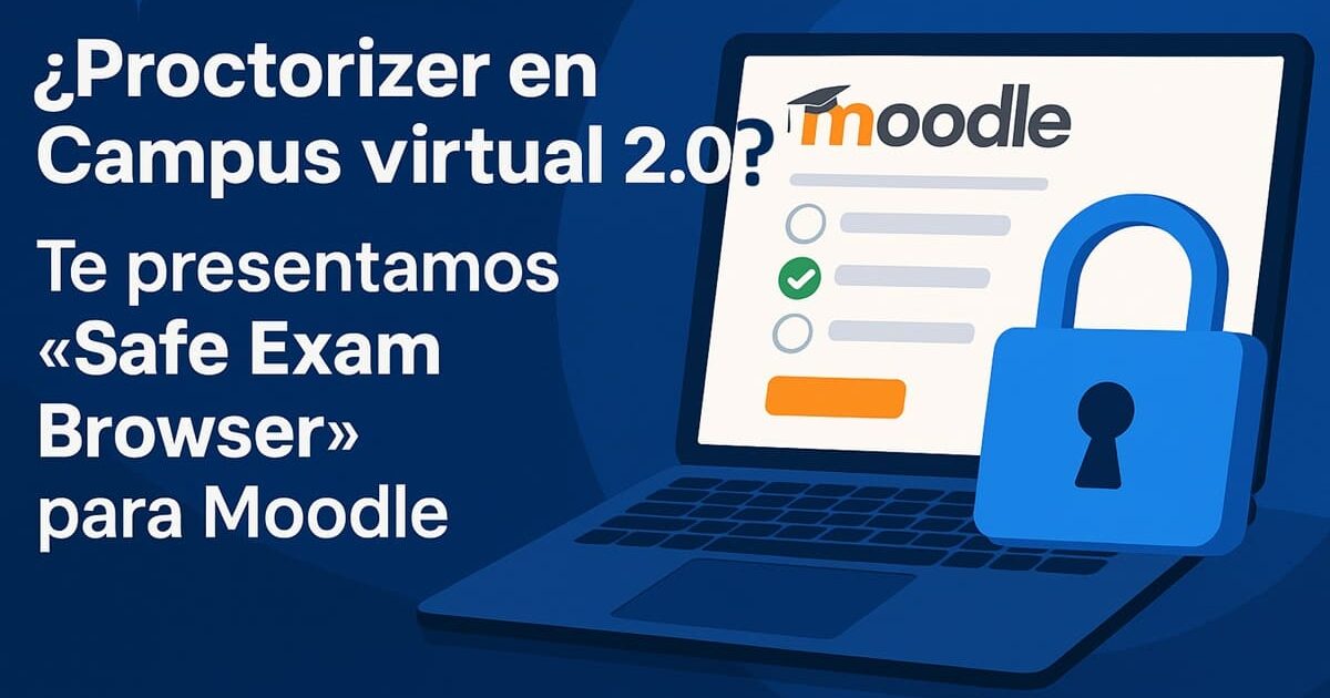 ¿Proctorizer en Campus virtual 2.0? Te presentamos «Safe Exam Browser ...